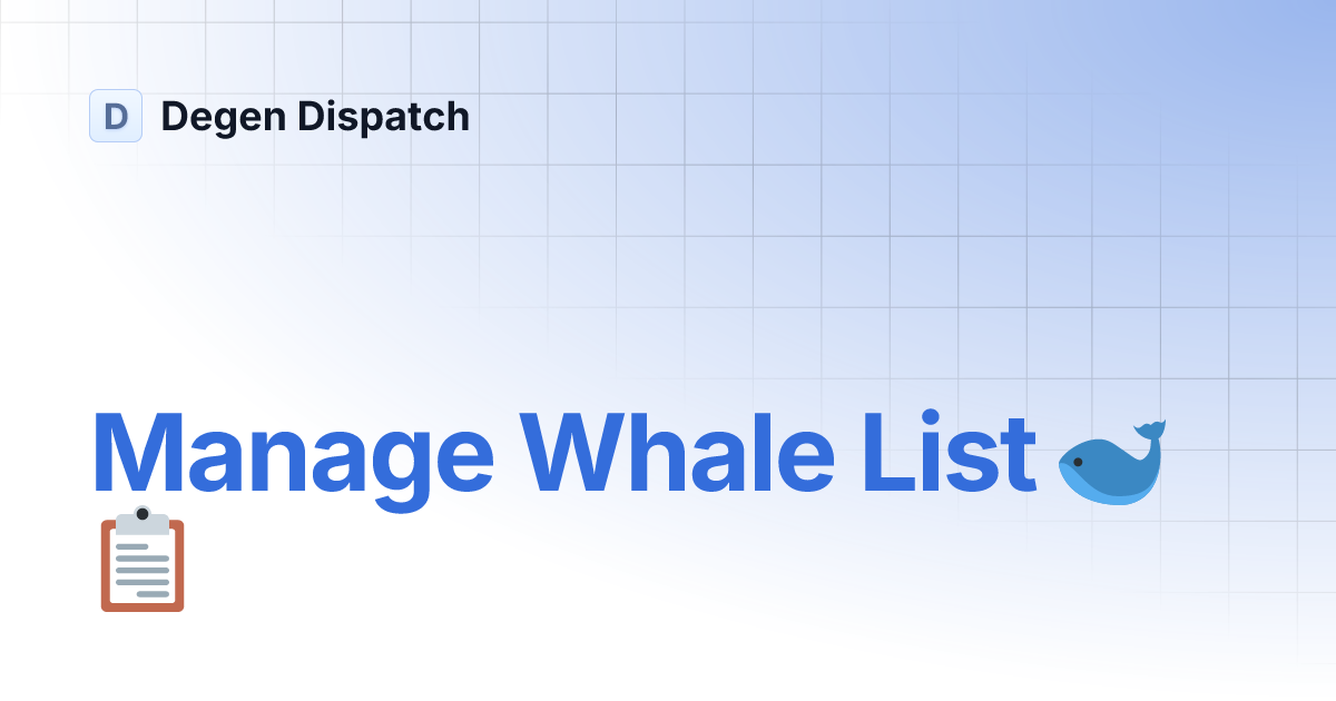 Manage Whale List 🐋📋 | Degen Dispatch