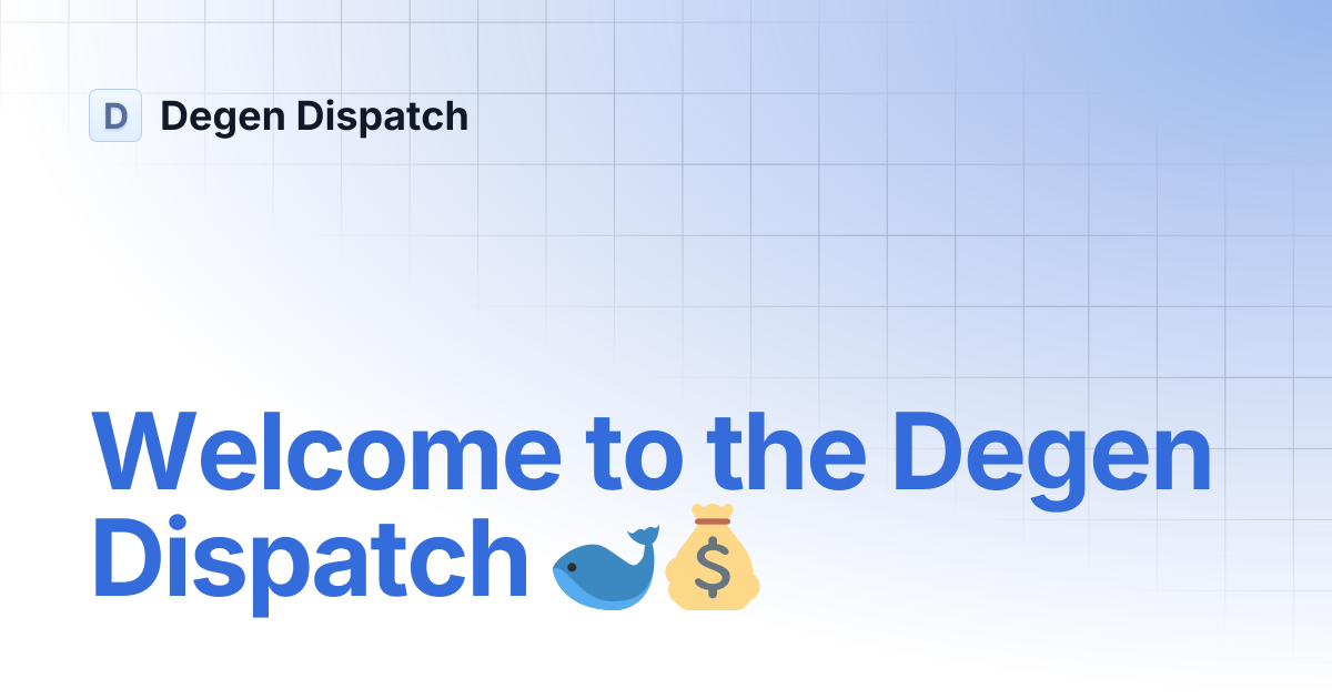 Welcome to the Degen Dispatch 🐋💰 | Degen Dispatch